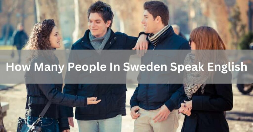 How Many People In Sweden Speak English - A Detailed Analysis