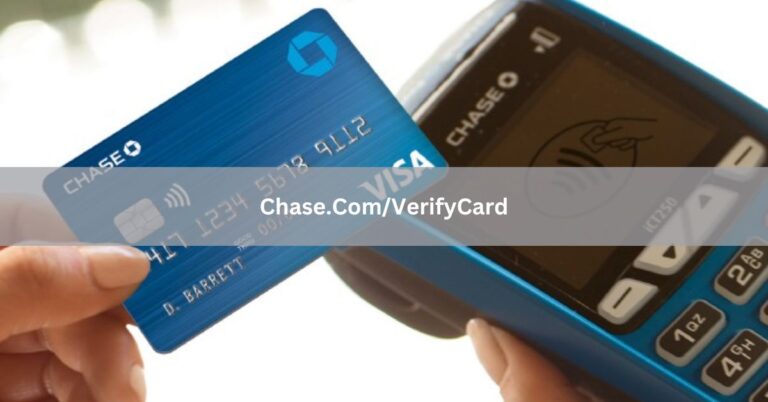 Chase.Com/VerifyCard - A Comprehensive Guide to Card Verification In 2024!